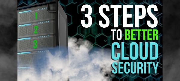 3 steps to better cloud security | Infostream